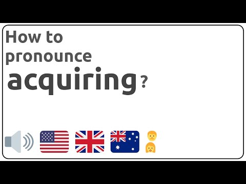 How to pronounce acquiring in english?