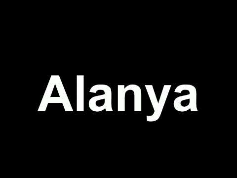 How to Pronounce: "Alanya"