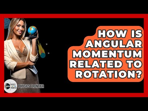 How Is Angular Momentum Related To Rotation? - Physics Frontier