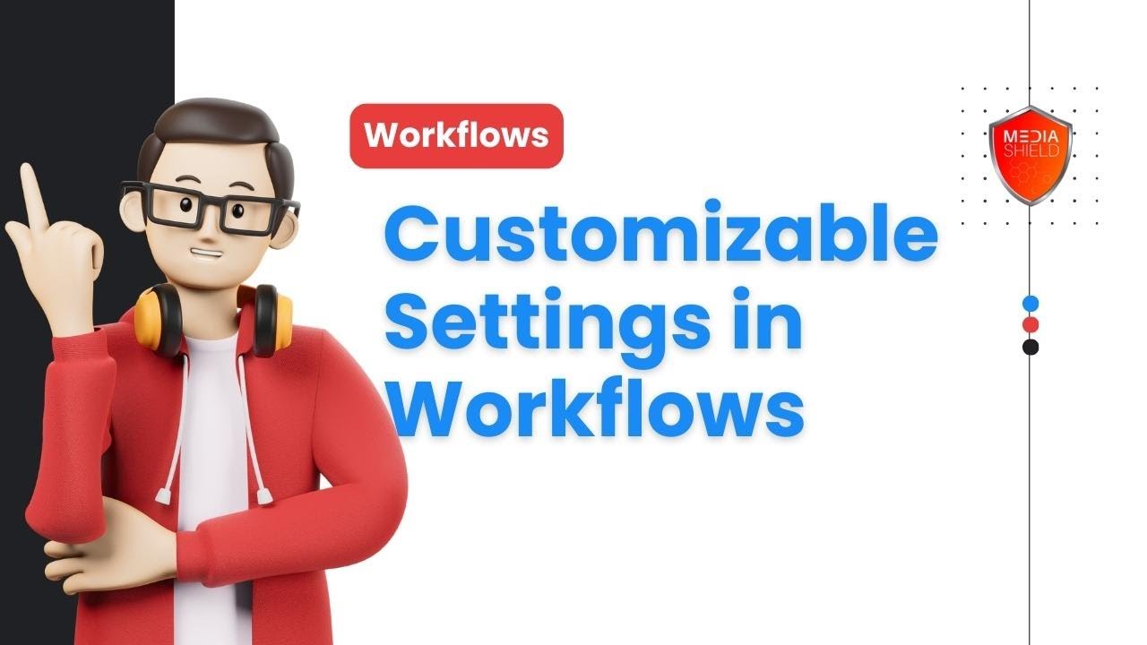 How to Customize Your Settings in Workflows - Media Shield