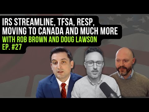 IRS Streamline program, TFSA, RESP, NIIT and much more with Rob Brown and Doug Lawson EP. #27