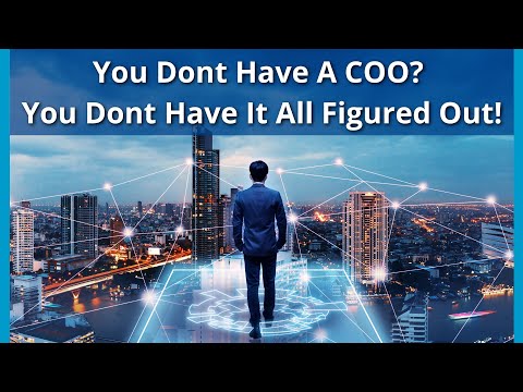 You Don't Have A COO? You Don't Have It All Figured Out! | Chief Operating Officer