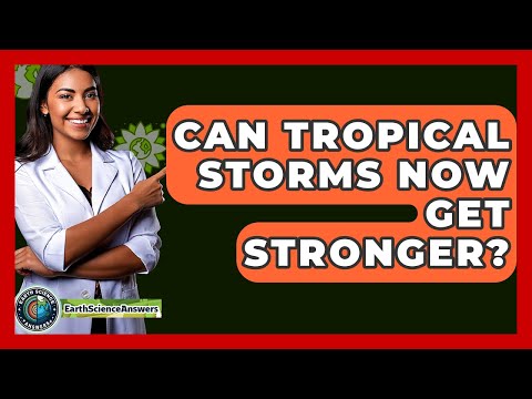 Can Tropical Storms Now Get Stronger? - Earth Science Answers