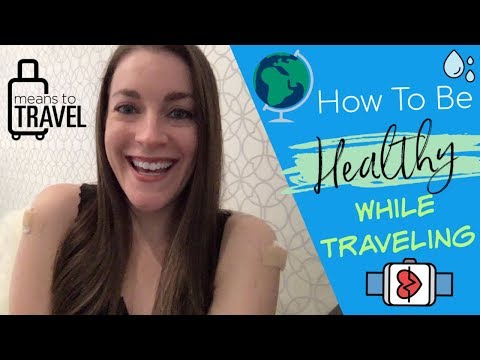 Stay Healthy While You Travel (And After You Get Back!) | Means To Travel