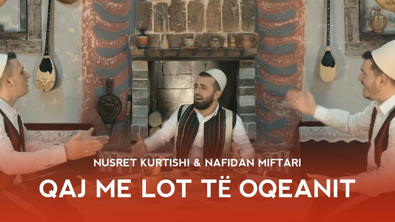 Lyrics & Translations of Qaj Me Lot Te Oqeanit by Nusret Kurtishi ...