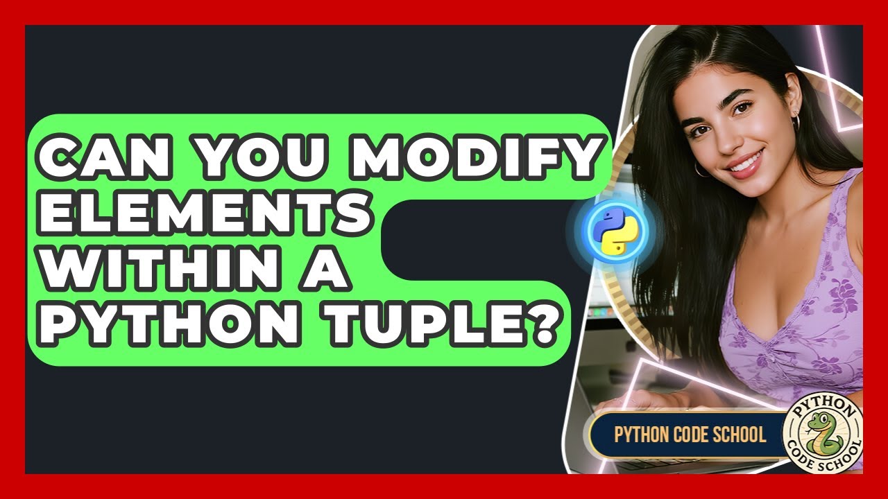 Can You Modify Elements Within A Python Tuple? - Python Code School