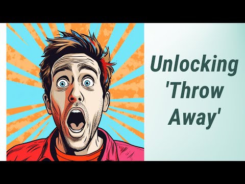 Mastering Phrasal Verbs: Unlocking "Throw Away"