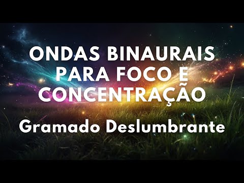 Gramado Deslumbrante - Ondas Binaurais para Foco e Concentração