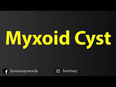 How To Pronounce Myxoid Cyst