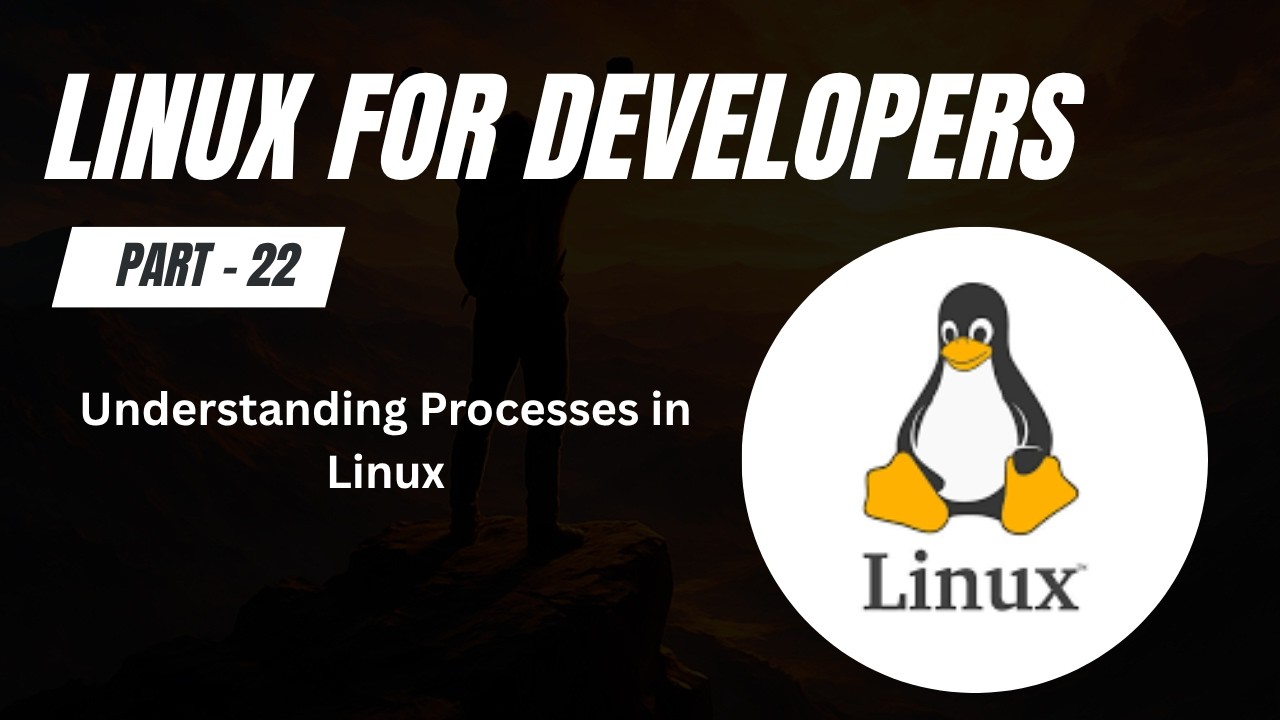 Understanding Processes in Linux |  Linux for Developers (Part 22)