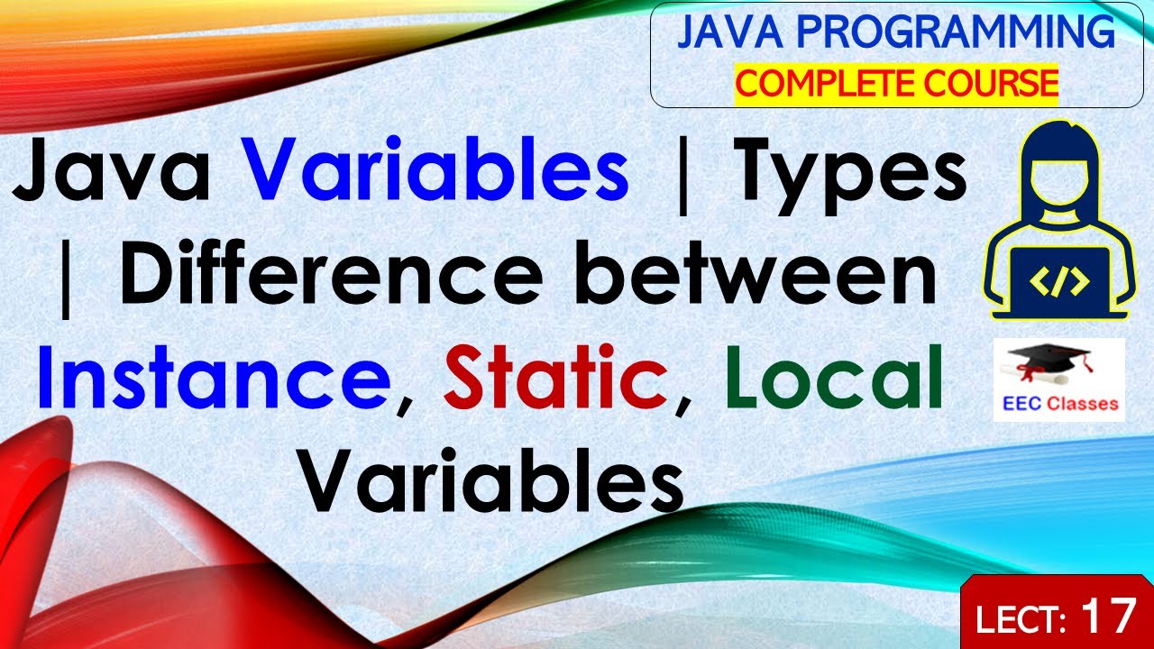 L17: Java Variables | Types | Difference between Instance, Static, Local Variables | Java Lectures