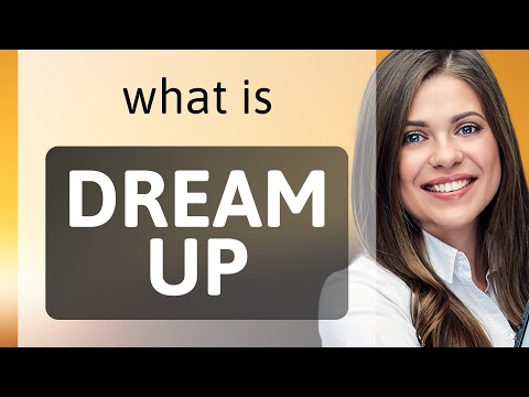 Unlocking the Phrase: "Dream Up"