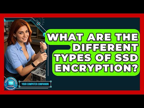 What Are The Different Types Of SSD Encryption? - Your Computer Companion