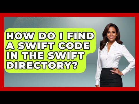 How Do I Find A SWIFT Code In The SWIFT Directory? - Learn About Economics