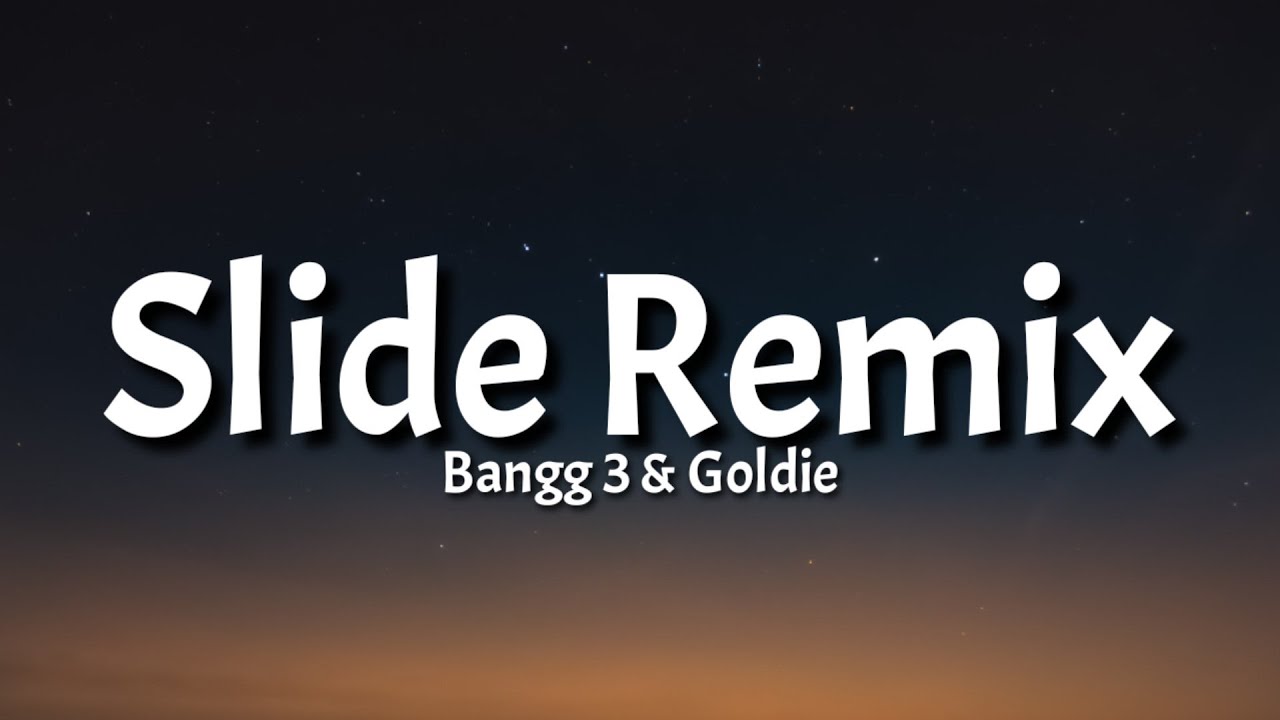 Bangg 3 & Goldie - Slide Remix (Lyrics) 