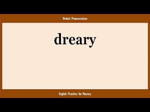 dreary, How to Say or Pronounce DREARY in American, British, Australian English