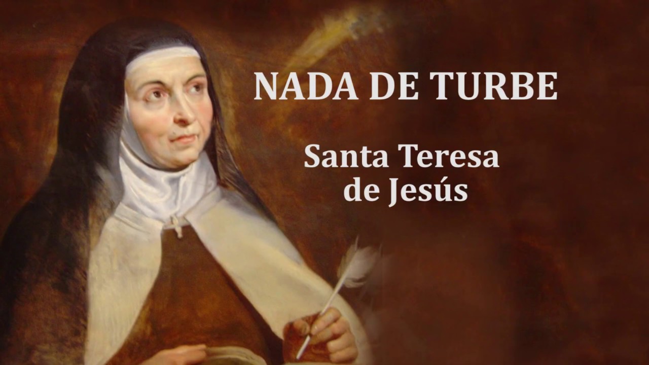 NADA TE TURBE (Santa Teresa de Jesús, de Ávila)