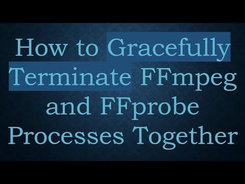 How to Gracefully Terminate FFmpeg and FFprobe Processes Together
