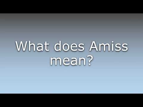 What does Amiss mean?