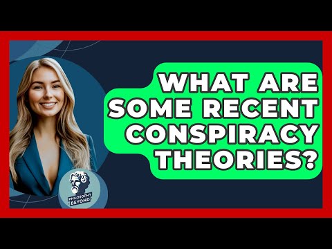 What Are Some Recent Conspiracy Theories? - Philosophy Beyond