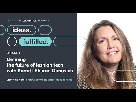 Defining the Future of Fashion Tech with Kornit | Ideas. Fulfilled.