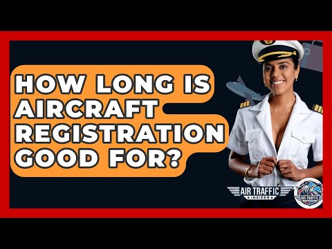 How Long Is Aircraft Registration Good For? - Air Traffic Insider