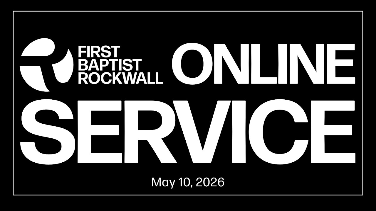 First Baptist Church of Rockwall Online Service - 05.10.2026