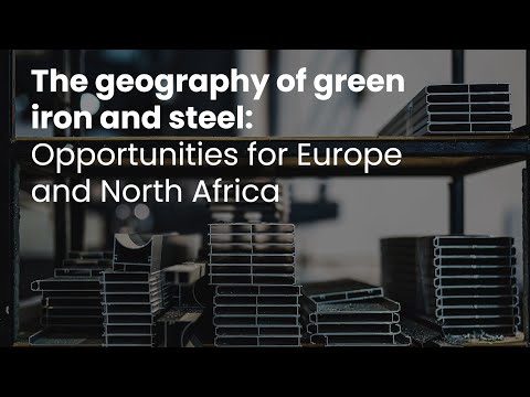 The geography of green iron and steel: Opportunities for Europe and North Africa