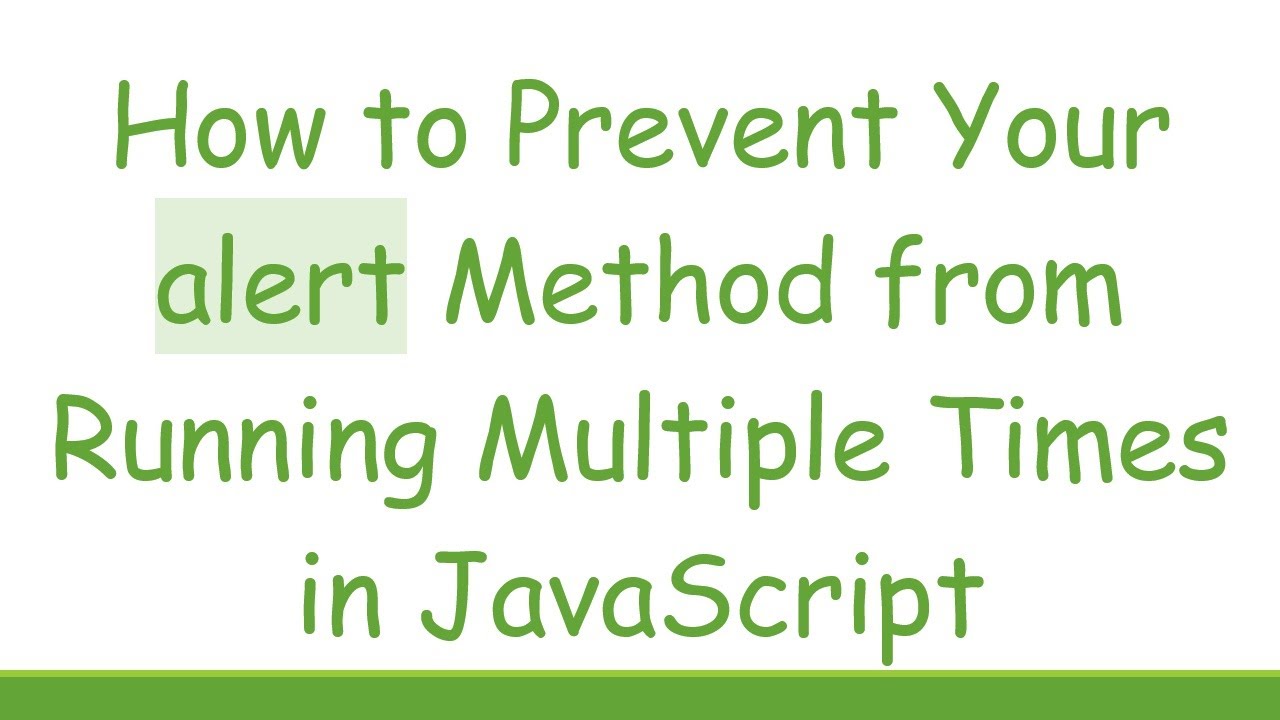 How to Prevent Your alert Method from Running Multiple Times in JavaScript