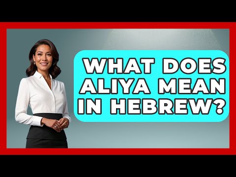 What Does Aliya Mean In Hebrew? - Jewish Teachings For All
