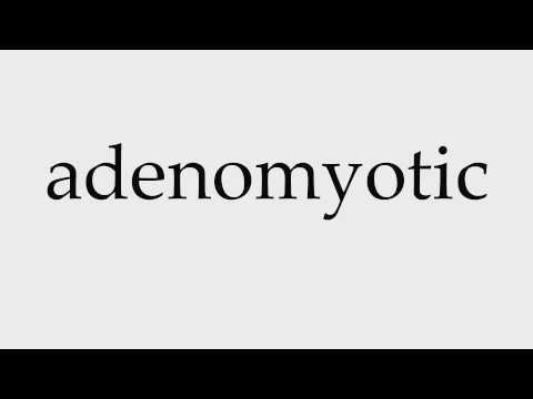 How to Pronounce adenomyotic
