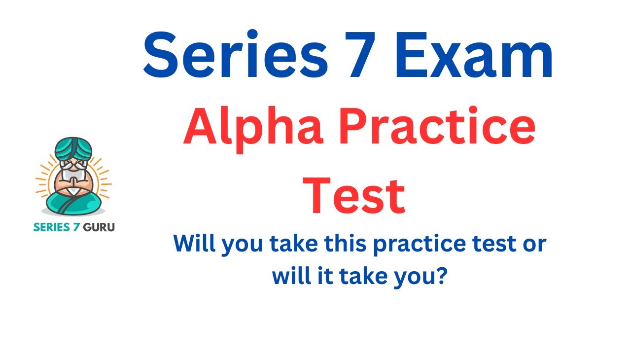 Will you take this Series 7 Exam Alpha Practice Test or will it take you?