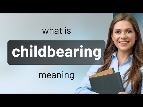 Childbearing • CHILDBEARING meaning