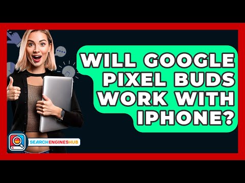 Will Google Pixel Buds Work With iPhone? - SearchEnginesHub.com