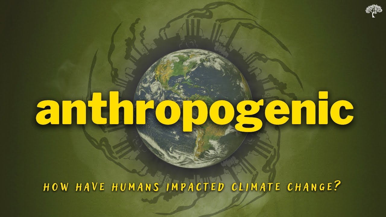 Anthropogenic: The Human Fingerprint on Climate Change