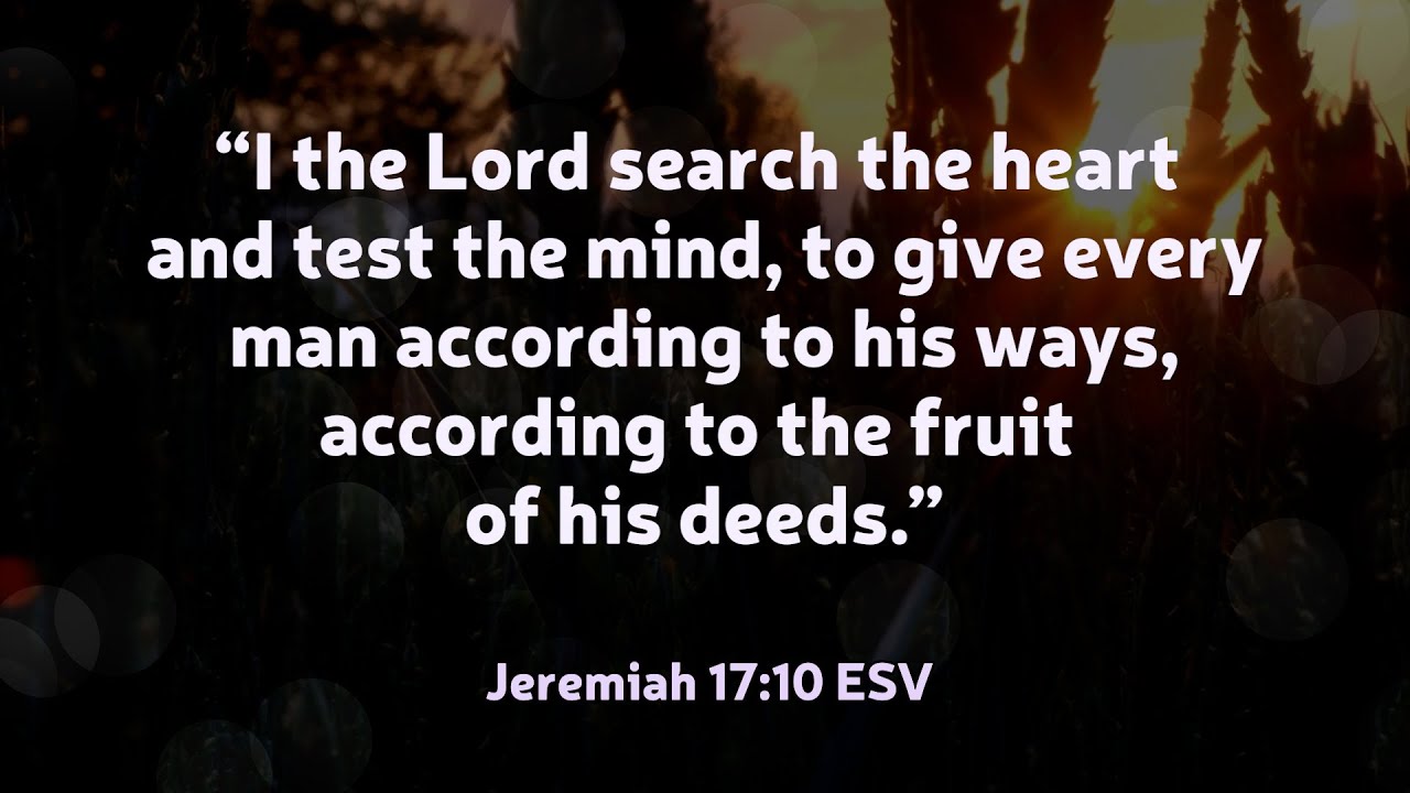 Bible Verse -  Jeremiah 17:10 ESV