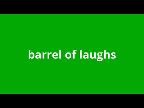 what is the meaning of barrel of laughs