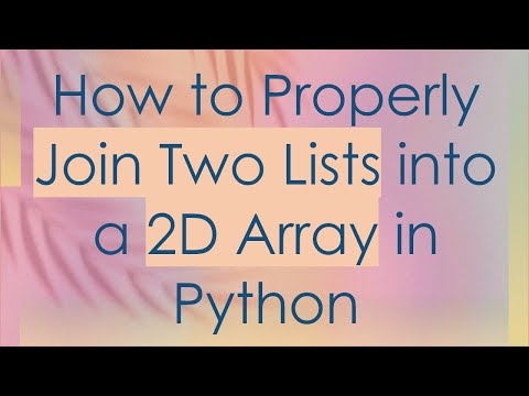 How to Properly Join Two Lists into a 2D Array in Python
