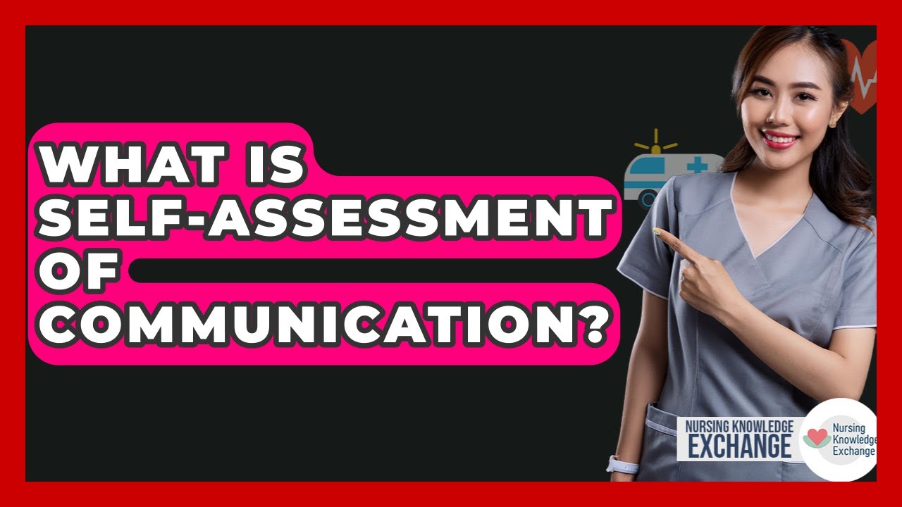 What Is Self-assessment Of Communication? - Nursing Knowledge Exchange
