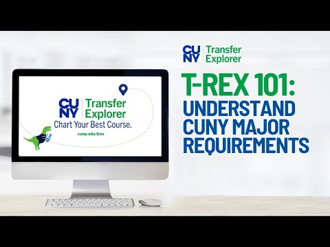 How to Use the Understanding CUNY Majors Requirements Feature in CUNY Transfer Explorer (T-Rex)