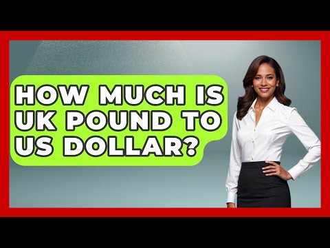 How Much Is UK Pound To US Dollar? - United Kingdom Explorers