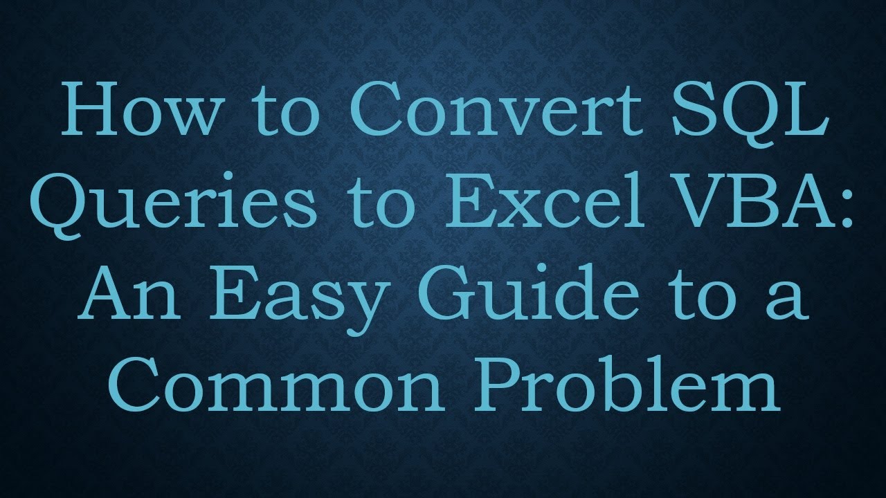 How to Convert SQL Queries to Excel VBA: An Easy Guide to a Common Problem