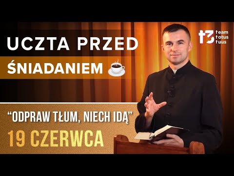 UCZTA PRZED ŚNIADANIEM ☕ - Odpraw tłum, niech idą [EWANGELIA - 19 CZERWCA 2025 odc.564]