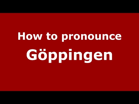 How to pronounce Göppingen (Germany/German) - PronounceNames.com
