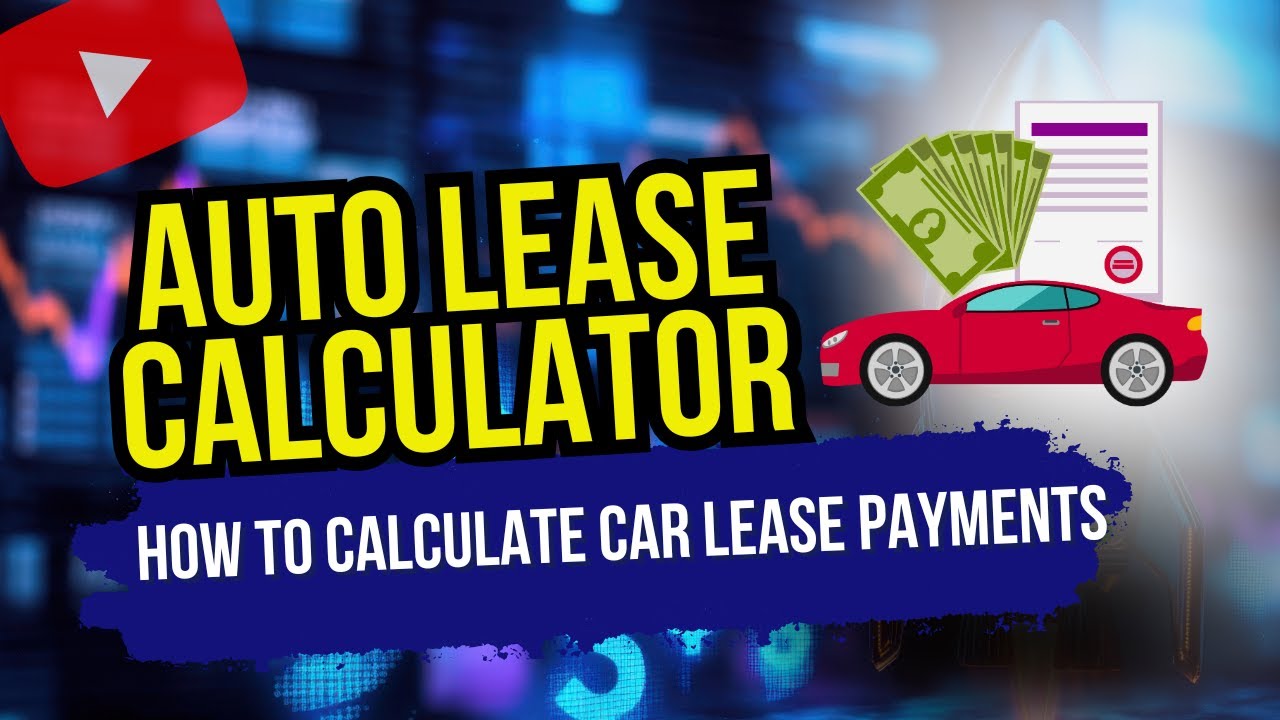 Auto Lease Calculator Explained: How to Calculate Car Lease Payments