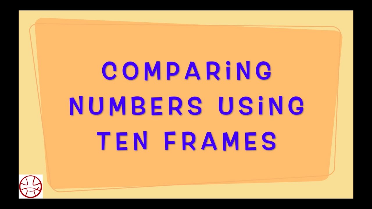 Comparing Numbers using Ten Frames - Video 4