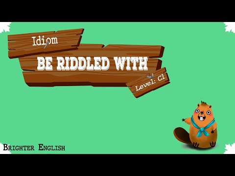 How about learning a lovely idiom? - Be Riddled with