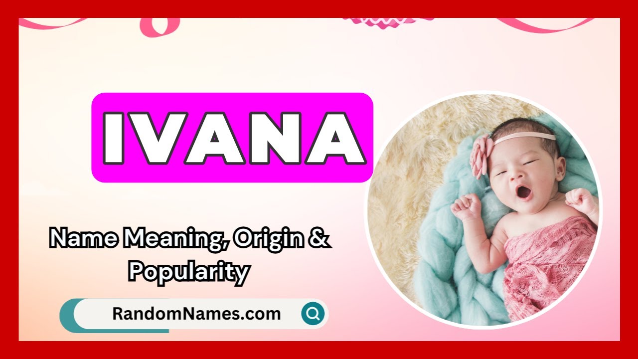 Ivana - Baby Girl Name Meaning, Origin & Popularity - RandomNames.com