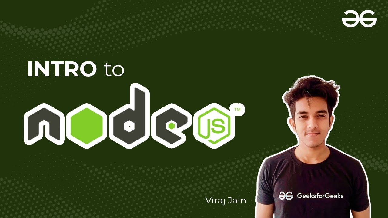 Introduction to Node JS | Viraj Jain | GeeksforGeeks Web Development