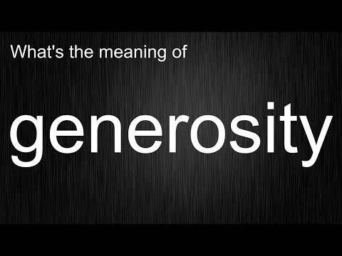 What's the meaning of "generosity", How to pronounce generosity?